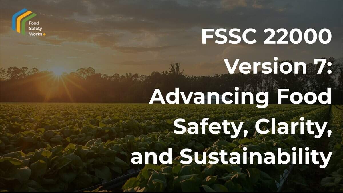 FSSC 22000 Version 7: Key Updates Explained - Food Safety Works